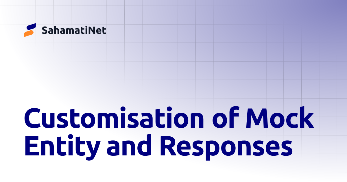 Customisation of Mock Entity and Responses | SahamatiNet