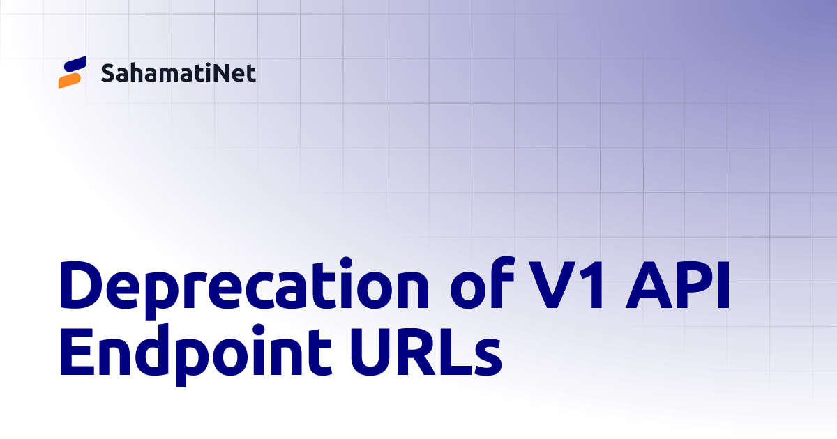 Deprecation of V1 API Endpoint URLs | SahamatiNet