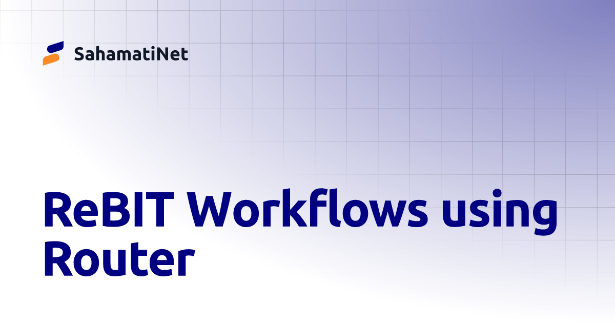 ReBIT Workflows using Router | SahamatiNet