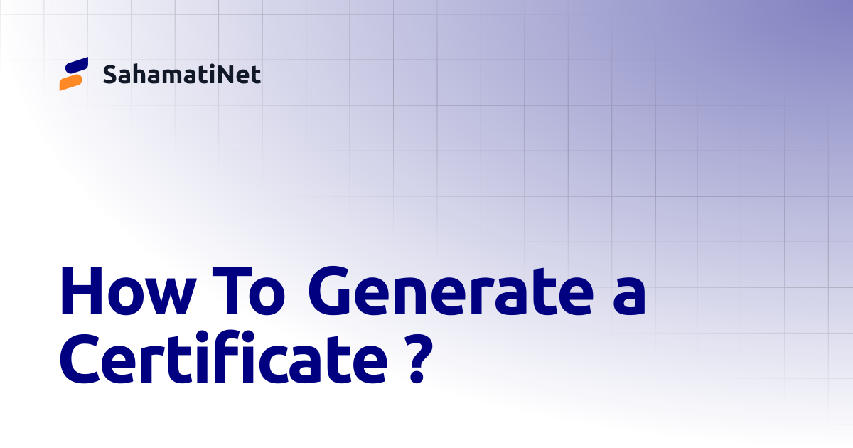 How To Generate a Certificate ? | SahamatiNet