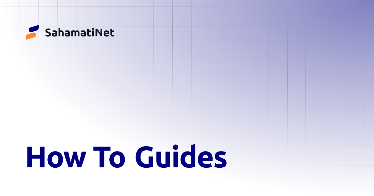 How To Guides | SahamatiNet